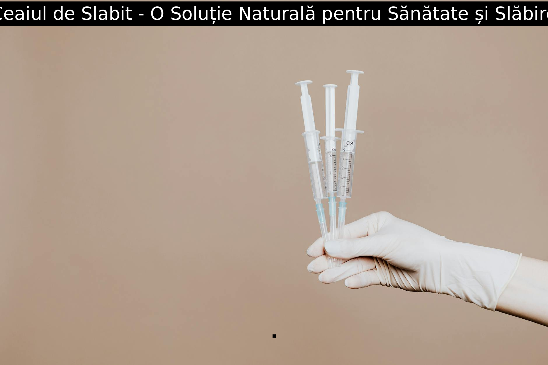Ceaiul de Slabit - O Soluție Naturală pentru Sănătate și Slăbire ...