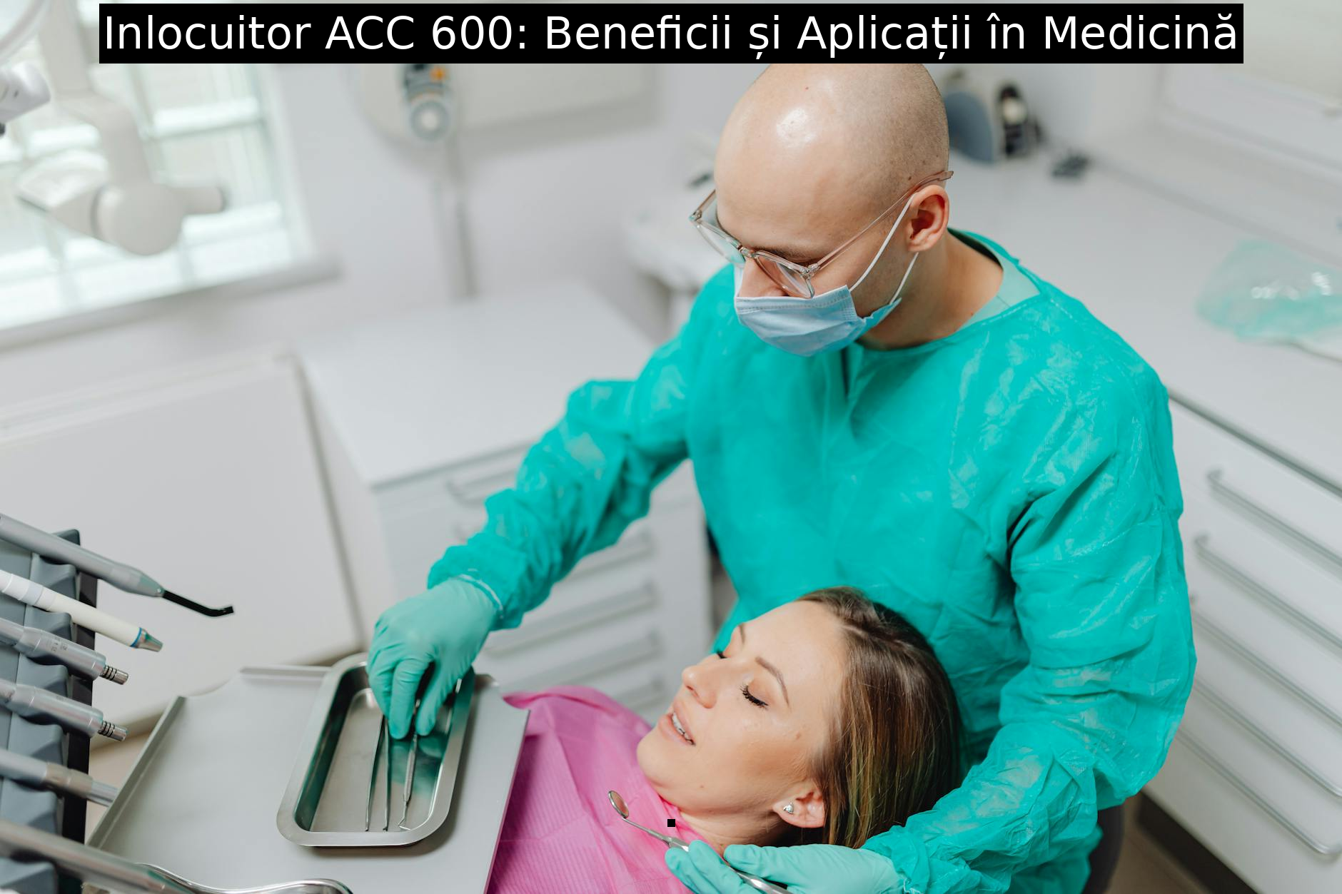 Inlocuitor ACC 600: Beneficii și Aplicații în Medicină - Dentist 360