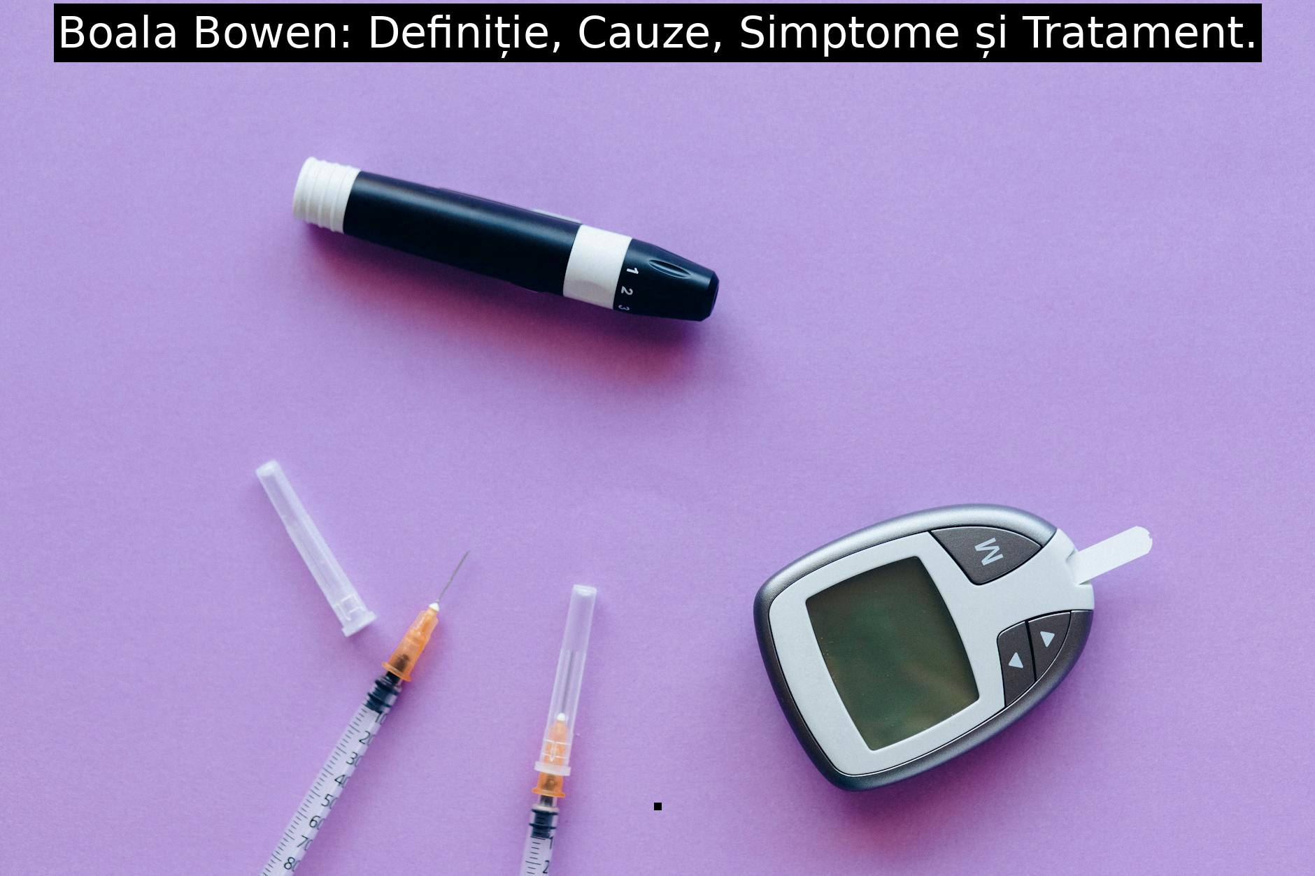 Boala Bowen: Definiție, Cauze, Simptome și Tratament. - Dentist 360